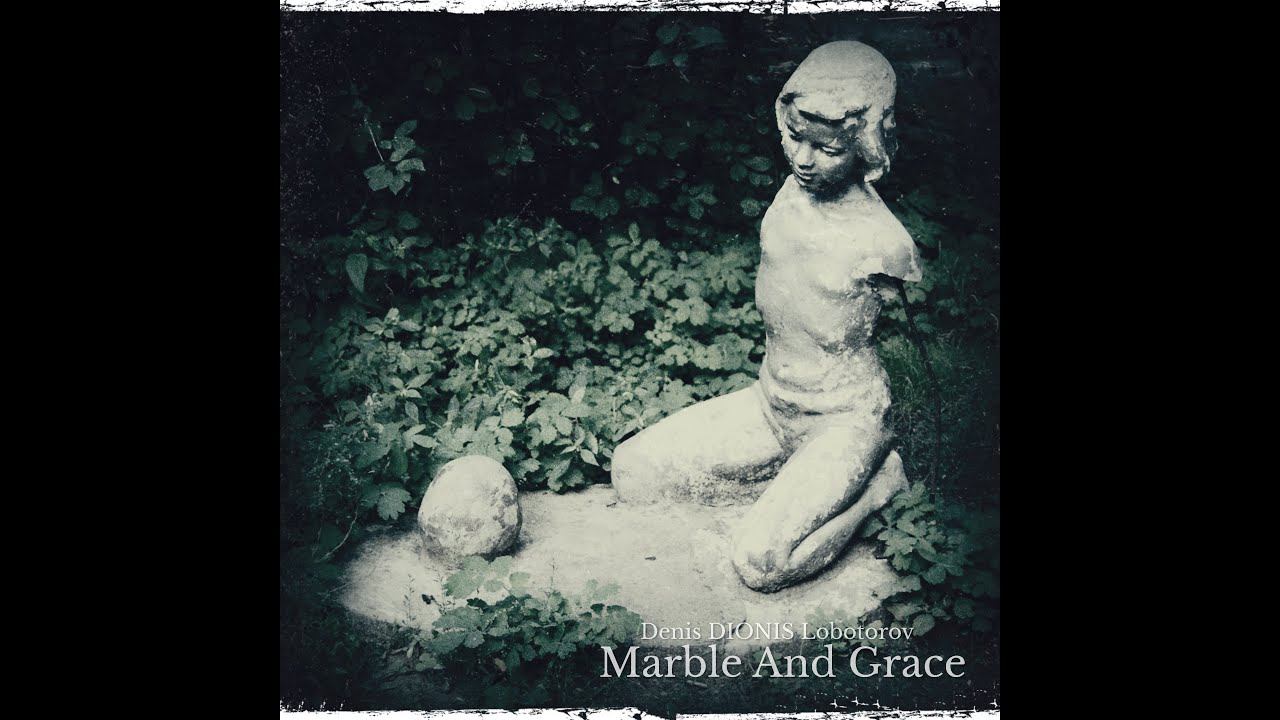 Denis DIONIS Lobotorov - Marble And Grace Part 1 (2022) (Full Album)