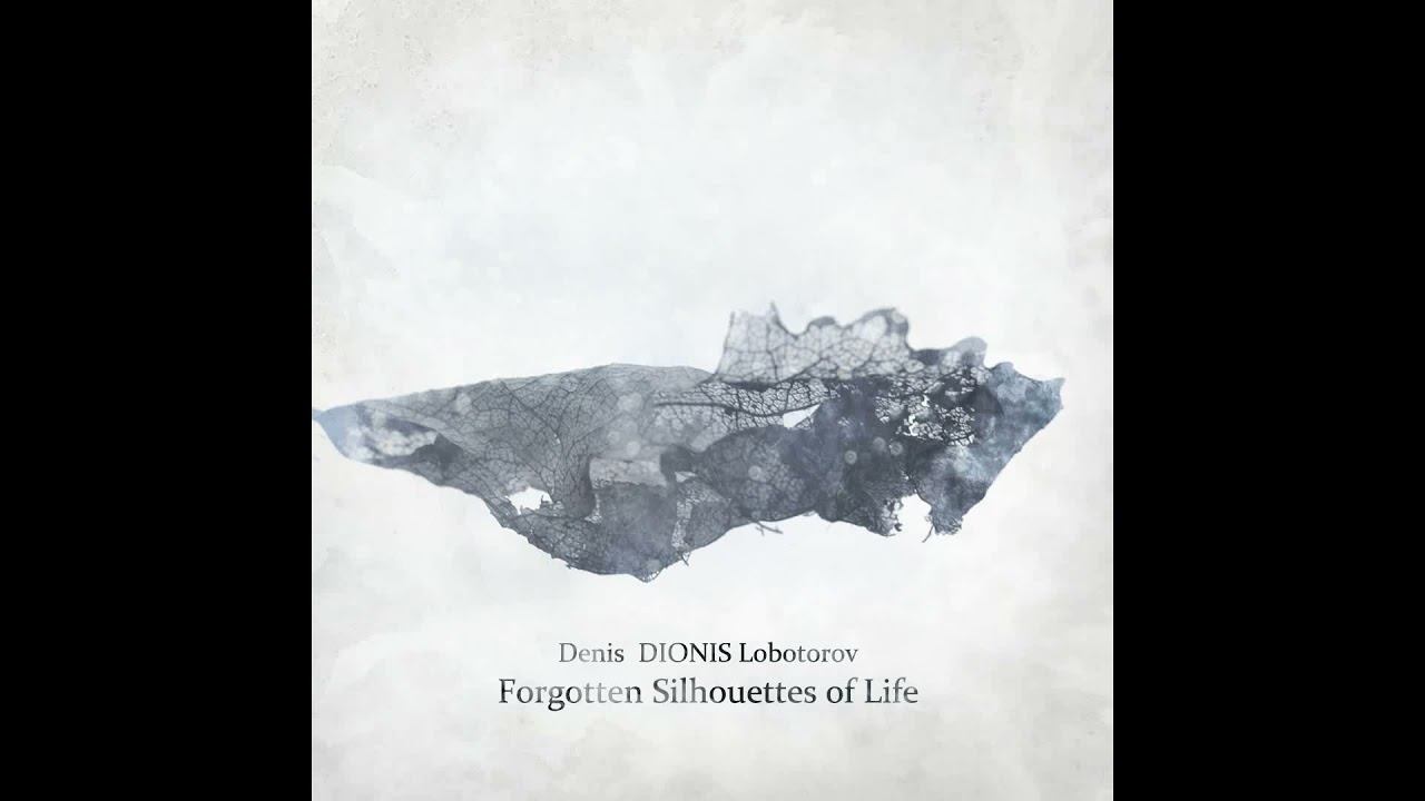 Denis DIONIS Lobotorov - Forgotten Silhouettes Of Life Part 2 (2016) (Full Album)