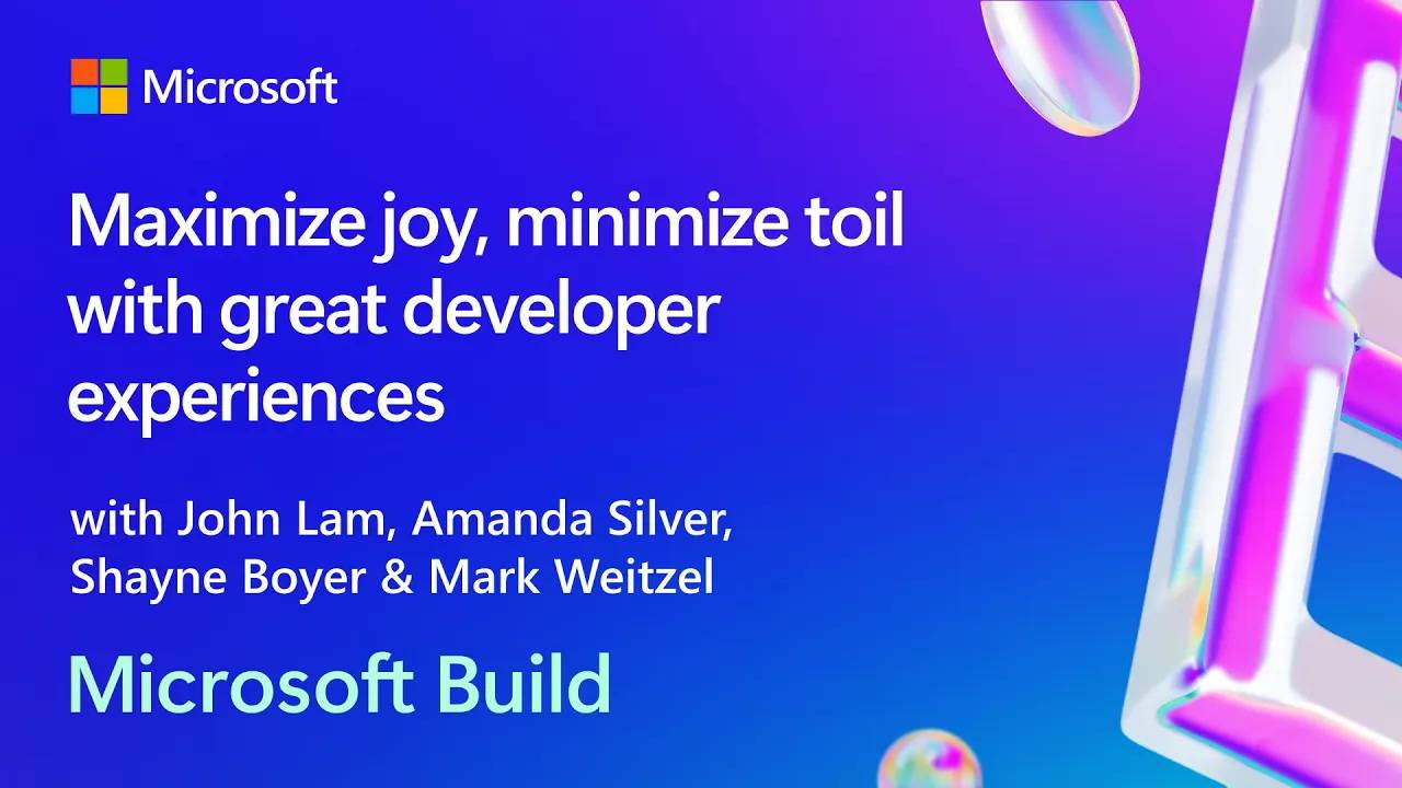 Maximize joy minimize toil with great developer experiences ｜ BRK192