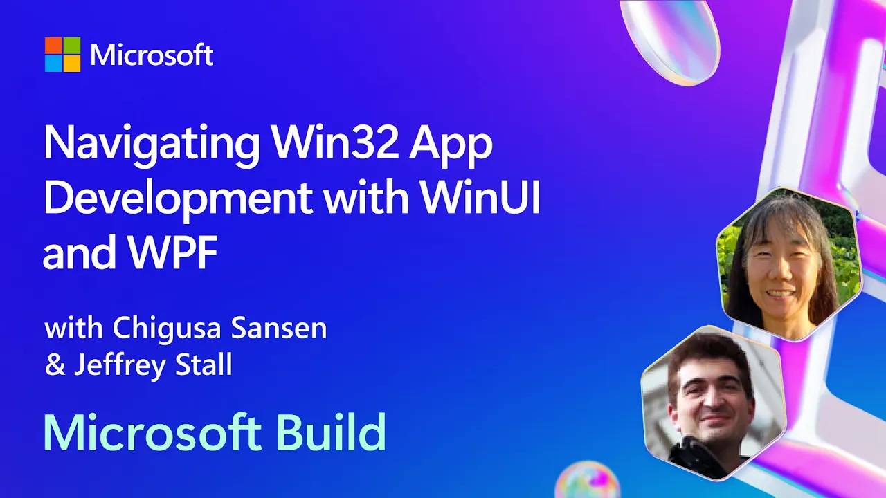 Navigating Win32 App Development with WinUI and WPF ｜ BRK241