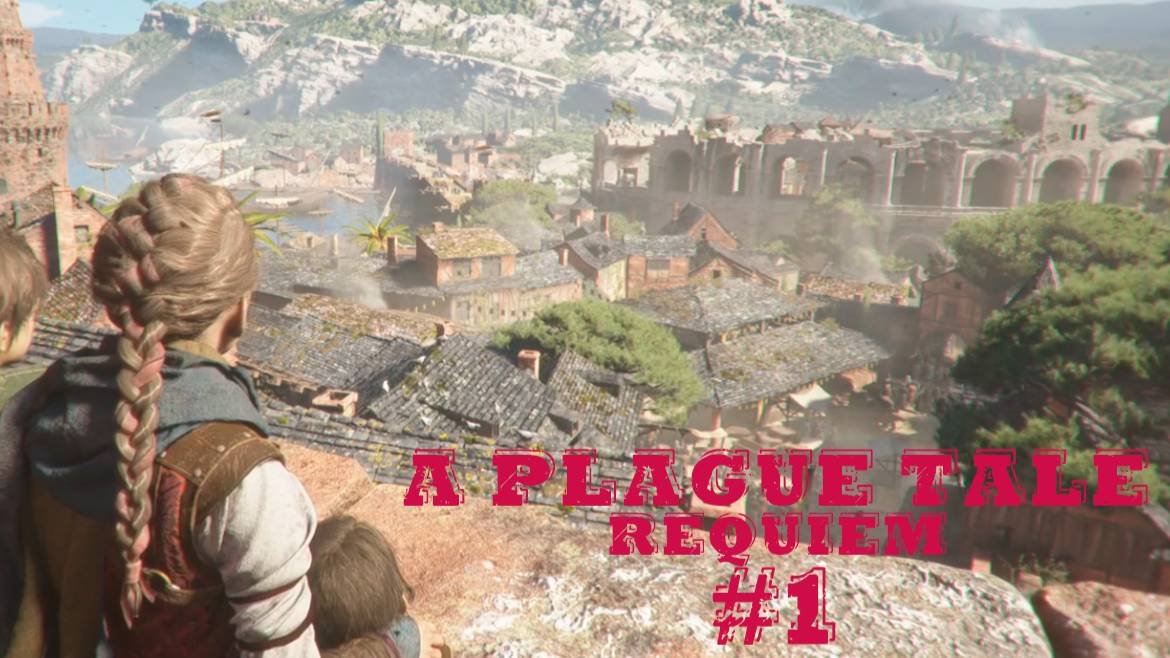 A Plague Tale Requiem #1 - Под иным солнцем
