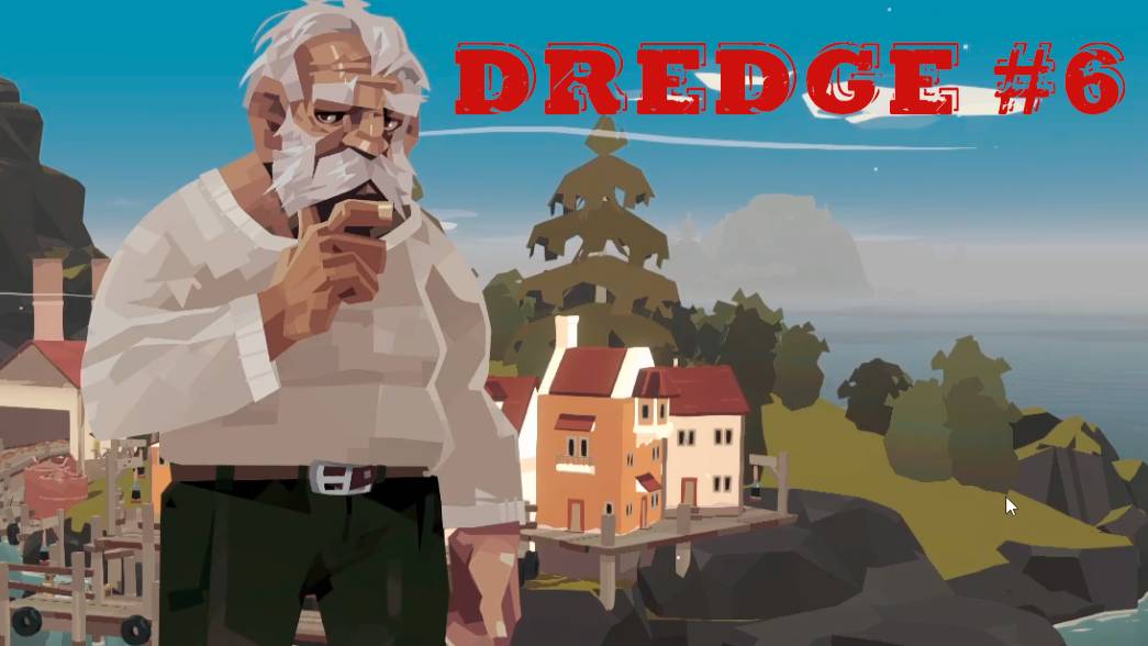 DREDGE #6 - Воссоединение семьи
