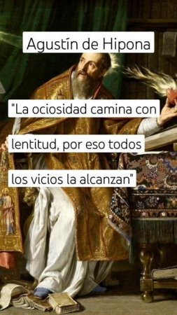 San Agustín - La ociosidad y los vicios #frases #filosofia #reflexiones
