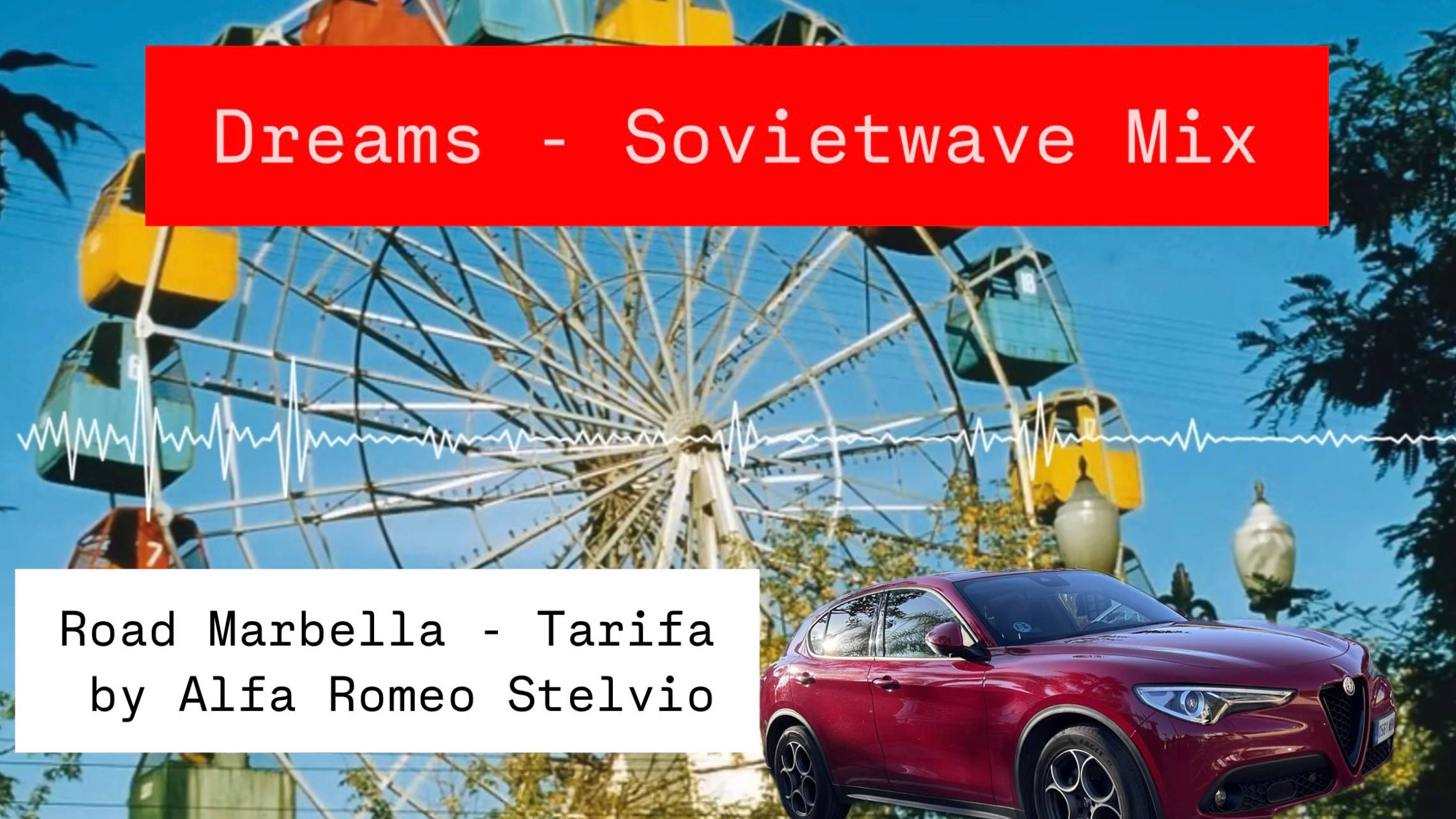 Dreams Sovietwave Mix. Marbella-Tarifa by Alfa Romeo Stelvio