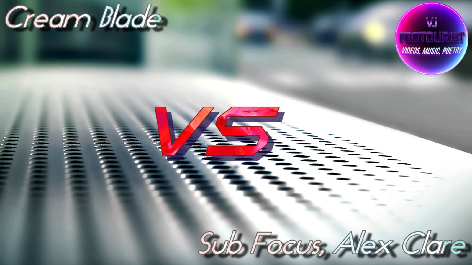 VJ FOOTOURIST. Cream Blade VS Sub Focus, Alex Clare - Acero