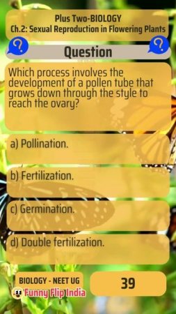 Process involves the development of a pollen tube that grows down through the style to reach  ovary