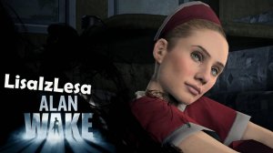 Заблудилась в лесу! - Alan Wake(часть 6)