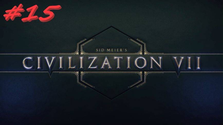 Sid Meier's Civilization 7 15 серия