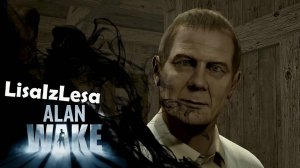И тебя вылечат, и меня вылечат! - Alan Wake(часть 11)