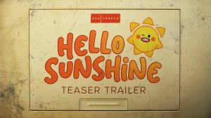 Hello Sunshine. Трейлер. Подробности в описании.