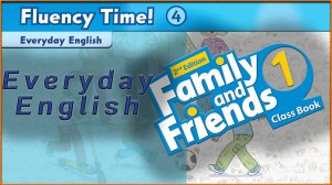 Fluency Time! - 4. Everyday English. Family and friends 1 - 2nd edition