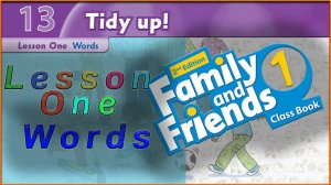 Unit 13 - Tidy up! Lesson 1 - Words. Family and friends 1 - 2nd edition