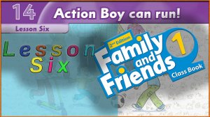 Unit 14 - Action Boy can run! Lesson 6. Family and friends 1 - 2nd edition