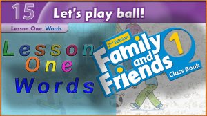 Unit 15 - Let`s play ball! Lesson 1 - Words. Family and friends 1 - 2nd edition