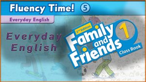 Fluency Time! - 5. Everyday English. Family and friends 1 - 2nd edition