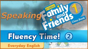 Fluency Time! 2 - Speaking. Family and friends 1 - 2nd edition