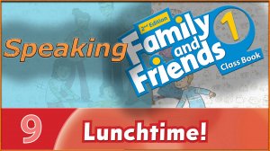 Lunchtime! Speaking. Family and friends 1 - 2nd edition
