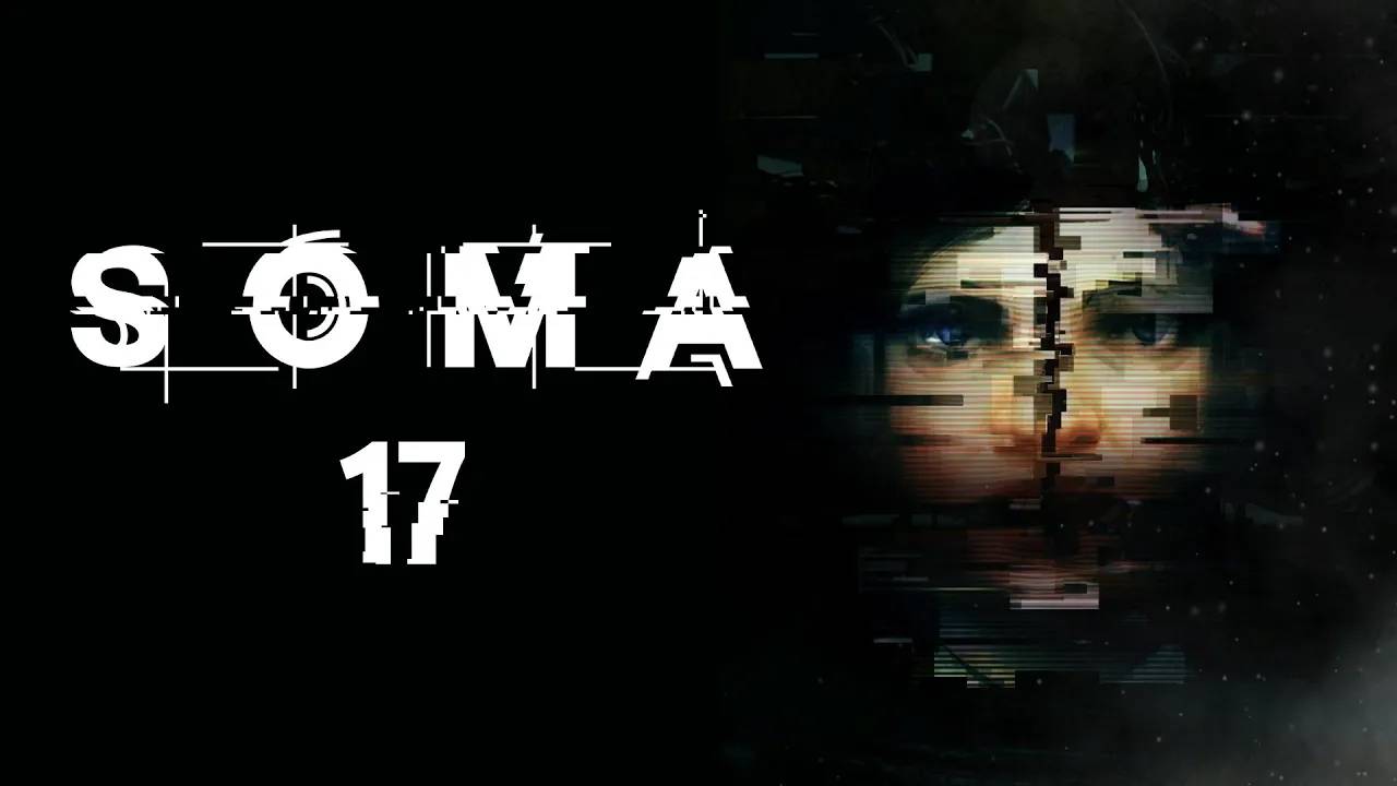 SOMA Прохождение Без Комментариев #17: Станция Фи [2/2] [Финал / Концовка]
