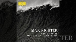 Max Richter-Three Worlds Music From Woolf Works