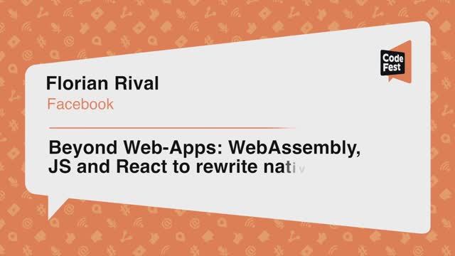 #Frontend, Florian Rival, Beyond Web-Apps: WebAssembly, JS and React to rewrite native apps