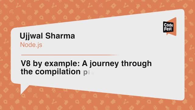 #Frontend, Ujjwal Sharma, V8 by example: A journey through the compilation pipeline