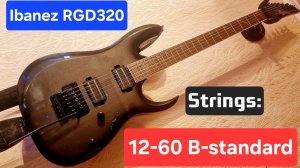 Поставил струны 12-60 в B-standard на Ibanez RGD320. Тест