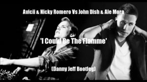 Avicii & Nicky Romero Vs John Dish & Ale Mora - I Could Be The Flamme (Danny Jeff Bootleg)