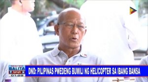 DND: Pilipinas, pwedeng bumili ng helicopter sa ibang bansa