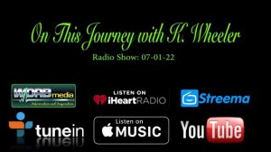 On This Journey with K. Wheeler 07-01-22 WDRBmedia Radio