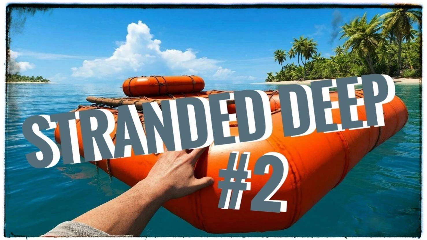 Stranded Deep #2 Эта игра вновь меня убила 😭