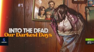 Into The Dead Our Darkest Days #1 ➤ Первый взгляд ➤