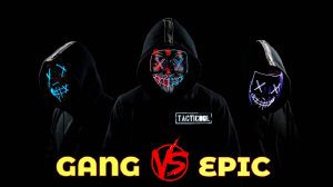 GANG vs EPIC#Tacticool