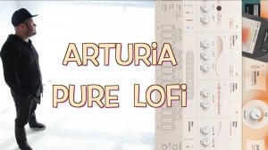 Arturia Pure LoFi / Обзор нового VST плагина / Лучший лоу-фай синтезатор для любой DAW