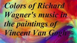 Colors of Richard Wagner's music in the paintings of Vincent Van Gogh