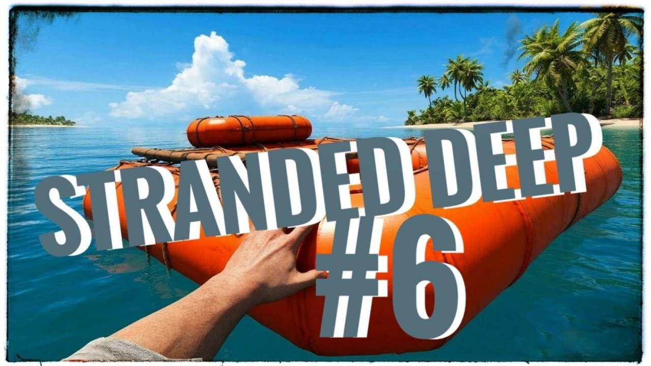 Stranded Deep #6 Первая свиняка..... подготовка к возвращению на второй остров.....