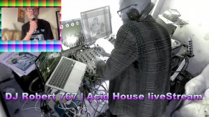 Robert 767 Acid House Livestream
