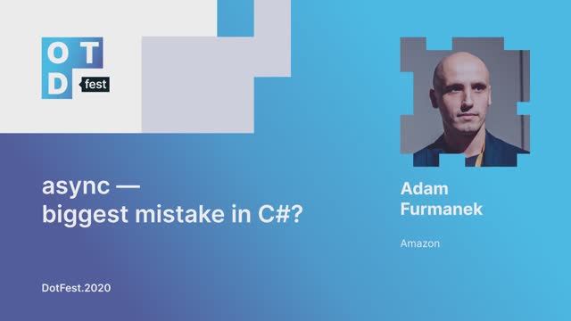 Adam Furmanek. async — biggest mistake in C #?