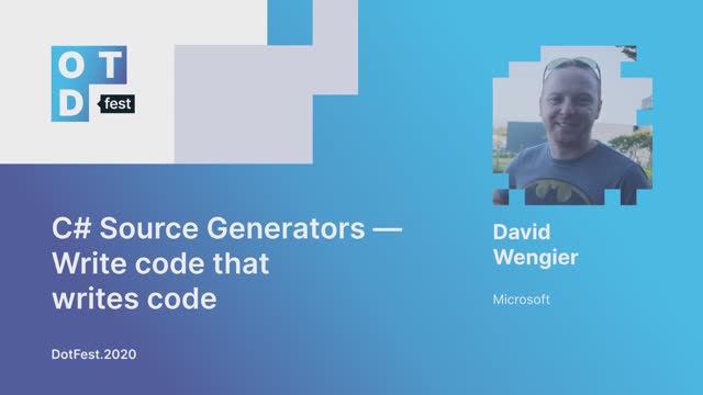 David Wengier. C# Source Generators — Write code that writes code