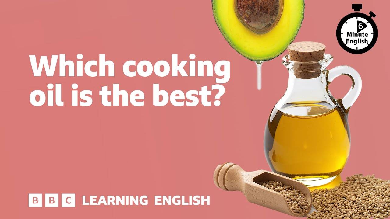 Which cooking oil is the best? ⏲️ 6 Minute English