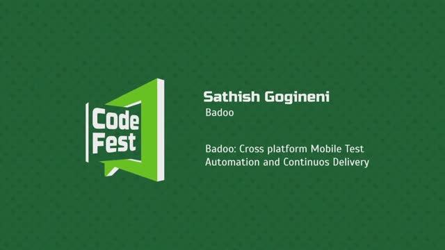 #QA Sathish Gogineni. Badoo. Badoo: Cross platform Mobile Test Automation and Continuos Delivery