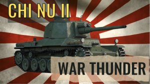 CHI NU II - ОБЗОР! WAR THUNDER