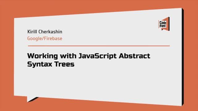 #Frontend, Kirill Cherkashin, Working with JavaScript Abstract Syntax Trees