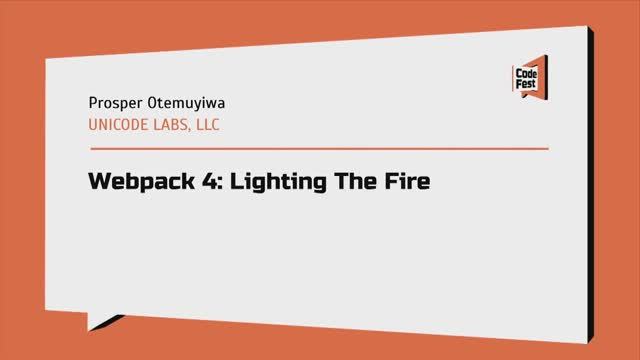 #Frontend, Prosper Otemuyiwa,  Webpack 4: Lighting The Fire