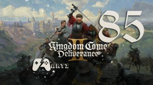 Kingdom Come: Deliverance II ● Часть 85 ● Вылазка