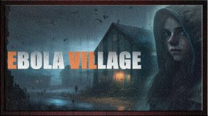 EBOLA VILLAGE -Прохождение Церковь дом лесника поиск ружья