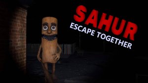 SAHUR: ESCAPE TOGETHER - БЕГАЕМ ОТ СУХАРЯ