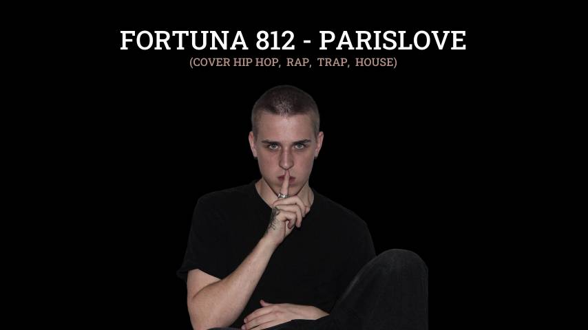 FORTUNA 812 - ParisLove (cover hip hop,  rap,  trap,  house)