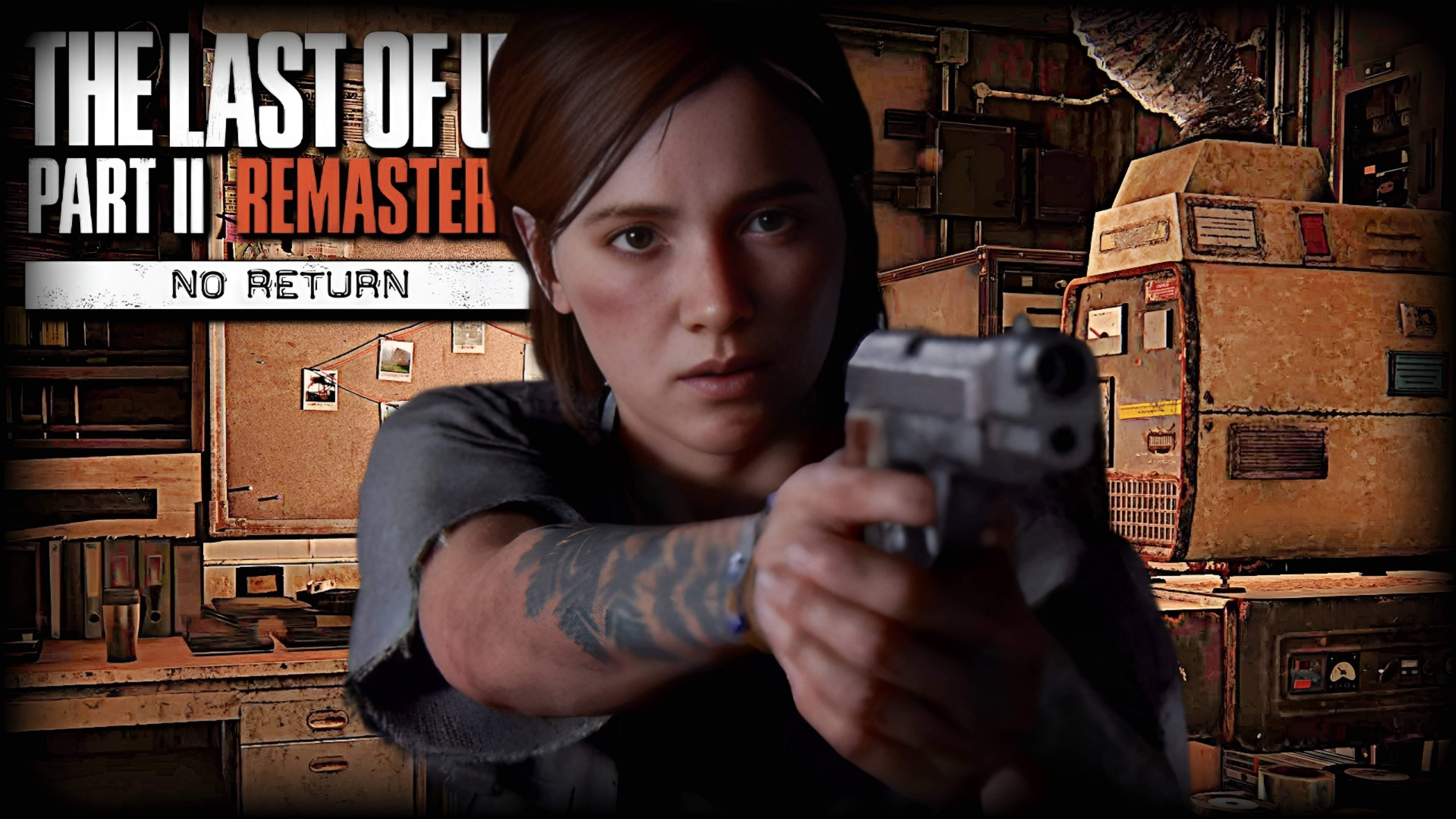 РЕЖИМ NO RETURN ► The Last of Us Part 2 Remastered (Последние из нас: Часть 2 Обновлённая версия)