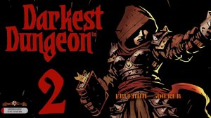 Darkest Dungeon 2. Все темнее и темнее.