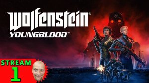 💽1🍀Wolfenstein: Youngblood🍀Первое Прохождение - Стрим [1440]🍀Hard-Режим🍀ДВОЙНЯШКИ, ДА НЕ ТЕ🍀